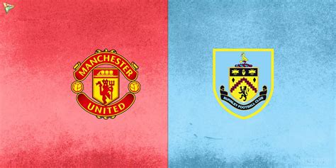 Manchester United Vs Burnley Predicted Lineup Injury Head To Head
