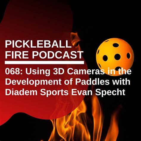 068 Using 3d Cameras In The Development Of Paddles With Diadem Sports Evan Specht Pickleball Fire