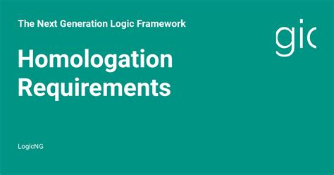 Homologation Requirements The Next Generation Logic Framework