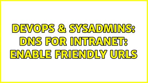 Devops And Sysadmins Dns For Intranet Enable Friendly Urls 2 Solutions