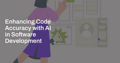Enhancing Code Accuracy With Ai In Software Development
