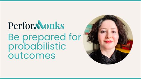 Be Prepared For Probabilistic Outcomes