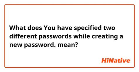What Is The Meaning Of You Have Specified Two Different Passwords While Creating A New Password