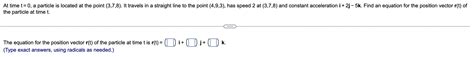 Solved The Particle At Time T The Equation For The Position Chegg Com