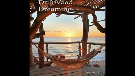 Driftwood Dreaming By Wiley Gee Youtube