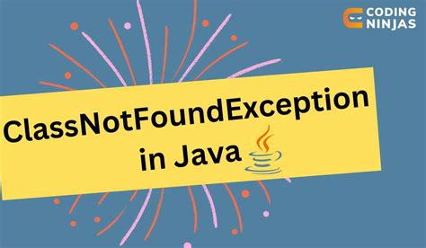 ClassNotFoundException In Java Naukri Code 360