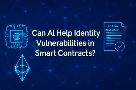 Can Ai Help Identify Vulnerabilities In Smart Contracts Effectively