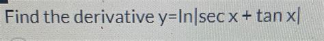 Solved Find The Derivative Y Ln Secx Tanx