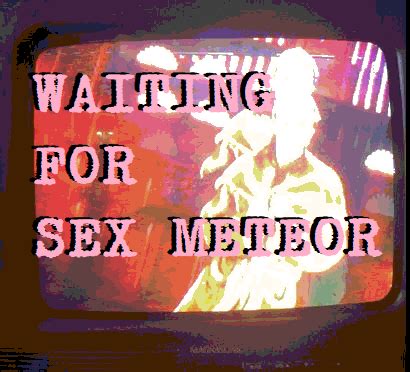 WAITING FOR SEX METEOR By MindApe
