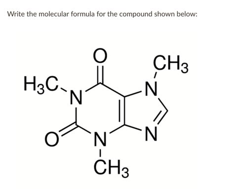 Solved Write The Molecular Formula For The Compound Shown Below Ch3n O Nnch3 Hgc N