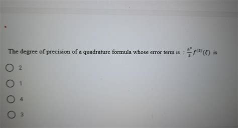 Solved The Degree Of Precision Of A Quadrature Formula Whose