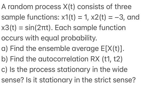 Solved A Random Process X T Consists Of Three Sample Chegg Com