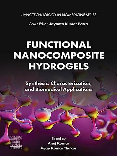Functional Nanocomposite Hydrogels Synthesis Characterization And Biomedical Applications By
