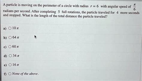 Solved A Particle Is Moving On The Perimeter Of A Circle With Radius R 6 With Angular Speed