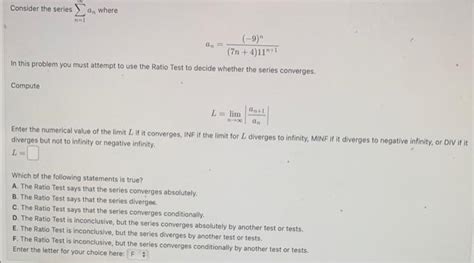 Solved Consider The Series ∑n 1an Where An 7n 4 11n 1 −9 N