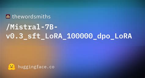 Thewordsmiths Mistral 7B V0 3 Sft LoRA 100000 Dpo LoRA At Main