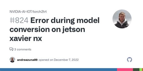 Error During Model Conversion On Jetson Xavier Nx Issue 824 NVIDIA