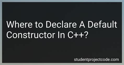 where to declare a default constructor in c in 2024