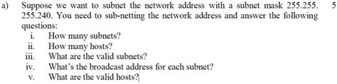 A Suppose We Want To Subnet The Network Address With A Subnet Mask 255 255 255 240 You Need