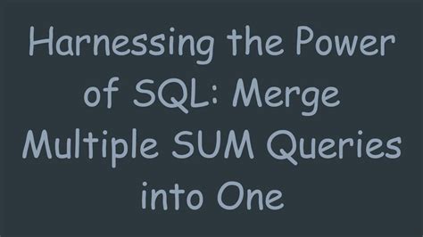 Harnessing The Power Of Sql Merge Multiple Sum Queries Into One Youtube