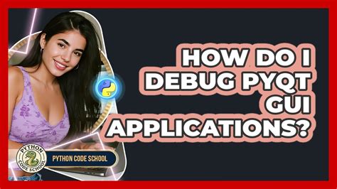 How Do I Debug Pyqt Gui Applications Python Code School Youtube