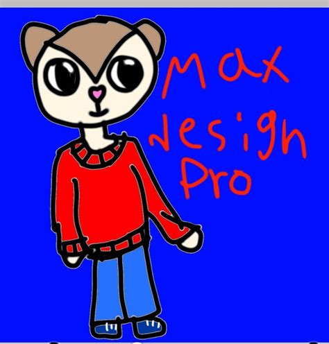 Max Design Pro Fan Art By Theofficialstarfruit On Deviantart