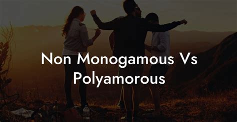 Non Monogamous Vs Polyamorous The Monogamy Experiment