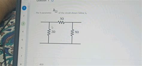 The H Parameter H Of The Circuit Shown StudyX