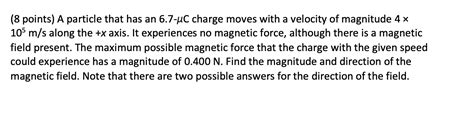 Solved 8 Points A Particle That Has An 6 7 Uc Charge Moves Chegg Com