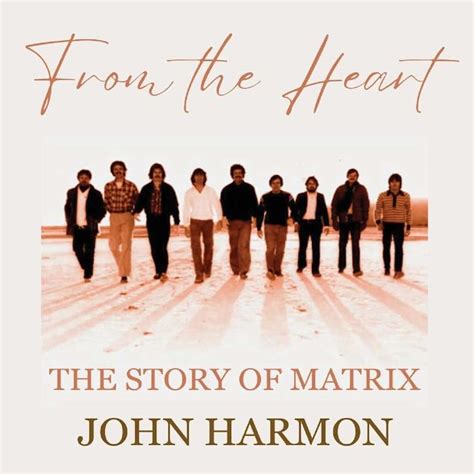 From The Heart The Story Of Matrix By John Harmon Audiobook