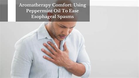 Aromatherapy Comfort Using Peppermint Oil To Ease Esophageal Spasms