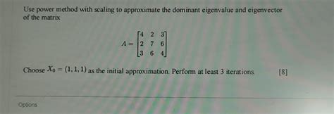 solved use power method with scal ing to approximate the