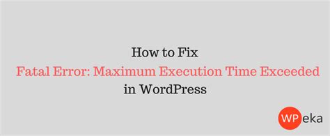 How To Fix Fatal Error Maximum Execution Time Exceeded In WordPress