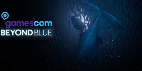 Beyond Blue Gamescom 2019 Int Ent News