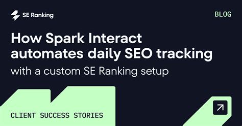 Client Success Story How Spark Interact Automated Its Seo Workflow With Se Ranking