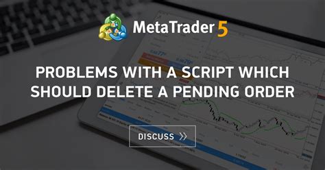 Problems With A Script Which Should Delete A Pending Order Trading Positions Expert Advisors