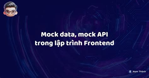 Tìm Hiểu Về Mock Data Mock Api Trong Lập Trình Frontend