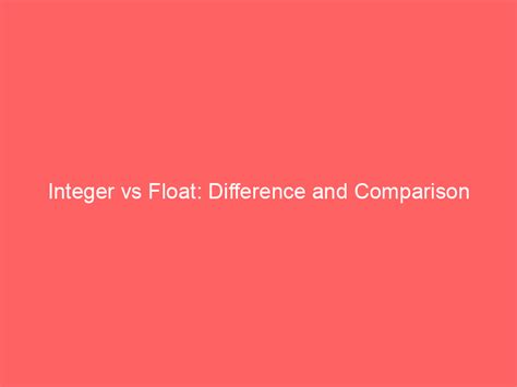 integer vs float difference and comparison