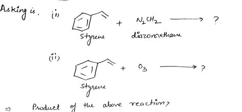 Answered What Are The Products Of Diazomethane And Ozone And Their Reactions With Styrene