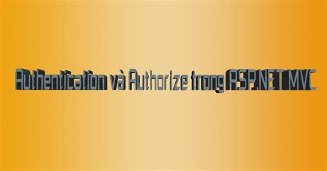 Authentication Và Authorize Trong Aspnet Mvc