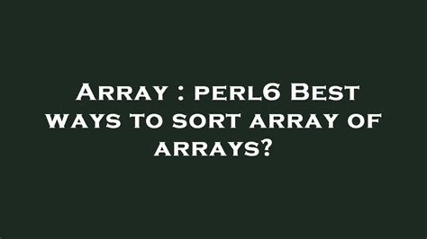 Array Perl6 Best Ways To Sort Array Of Arrays Youtube