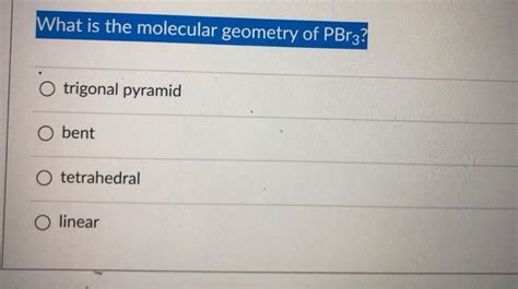 Solved What Is The Molecular Geometry Of Pbr3 Trigonal