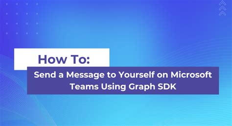 How To Send Microsoft Teams Self Message Using Graph SDK The Code Wrapper