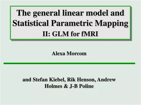 Ppt The General Linear Model And Statistical Parametric Mapping Ii Glm For Fmri Powerpoint