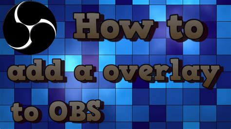 HOW TO PUT AN OVERLAY ON YOUR OBS STREAM YouTube