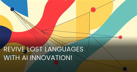 Unlocking Linguistic Heritage Business Opportunities In Ai Powered Lexicon Reconstruction