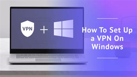 How To Set Up A Vpn On Windows Easy Setup Guide 2025
