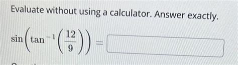 Solved Evaluate Without Using A Calculator Answer Exactly Chegg Com
