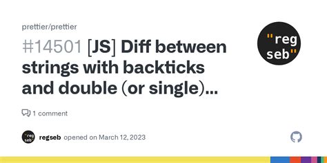 Js Diff Between Strings With Backticks And Double Or Single Quotes · Issue 14501 · Prettier