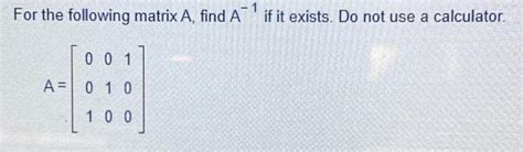 Solved For The Following Matrix A Find A If It Exists Do Chegg